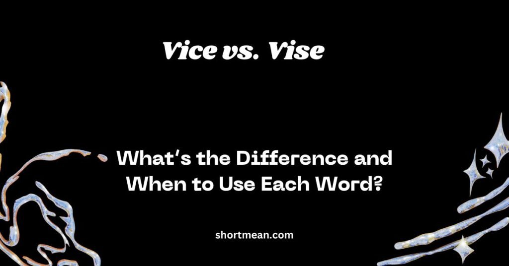 Vice vs. Vise: What’s the Difference and When to Use Each Word?